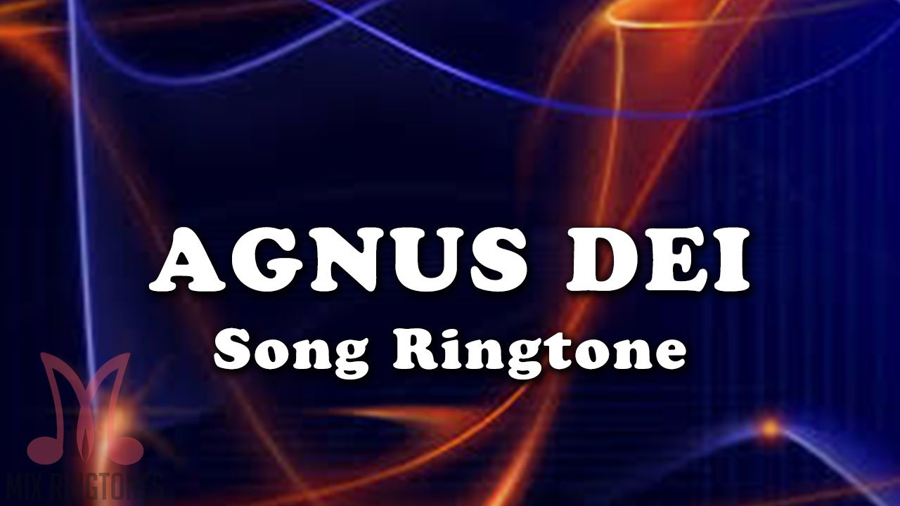 Agnus dei Song Ringtone Download - Mp3 Ringtones Download for Mobile ...